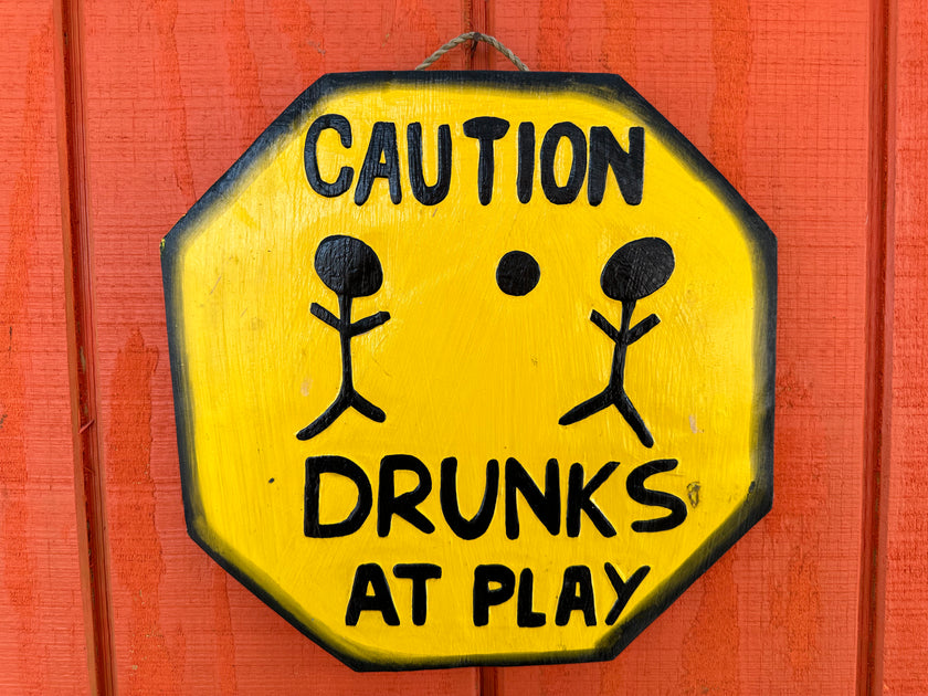 Caution Drunks at Play Sign | Loving Coastal Living
